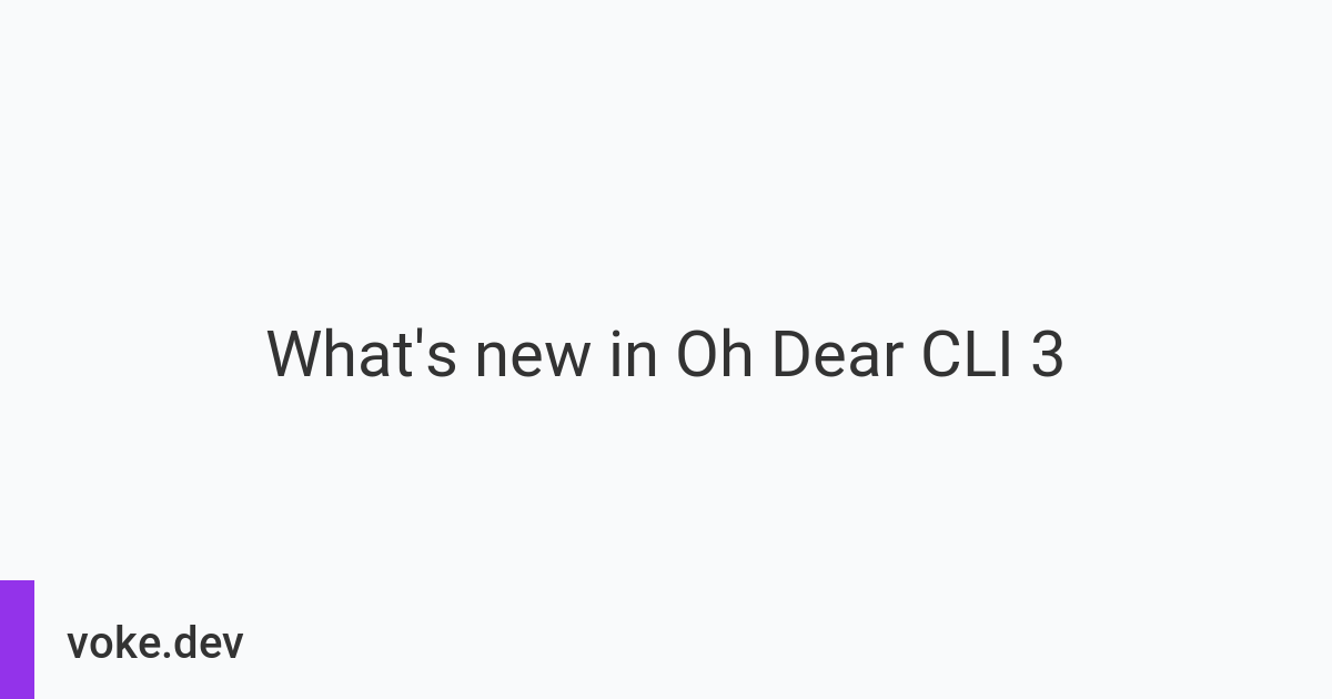 What's new in Oh Dear CLI 3 — Owen Voke